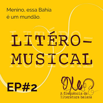 Ep#2 - Lítero-musical - OXE | Portal da literatura baiana contemporânea